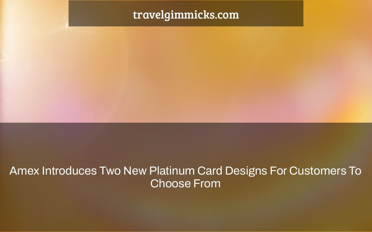 Amex Introduces Two New Platinum Card Designs For Customers To Choose ...